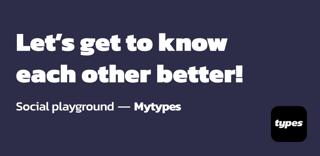 [My Types] Let’s get to know each other better!, My Types